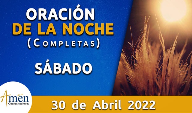 Completas - oración de la noche - sábado 30 abril 2022 - Padre Carlos yepes